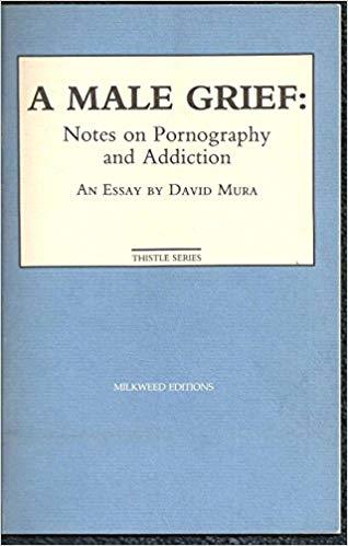 A Male Grief: Notes on Pornography and Addiction - An Essay by David ...
