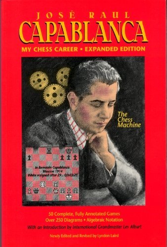 Jose Raul Capablanca: My Chess Career by José Raúl Capablanca | Goodreads