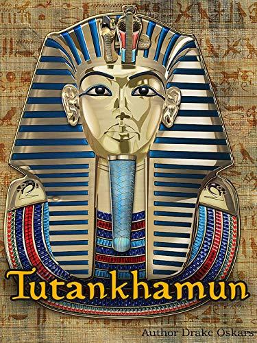 Tutankhamun: Story of Egypt Greatest Pharaoh by Drake Oskars | Goodreads