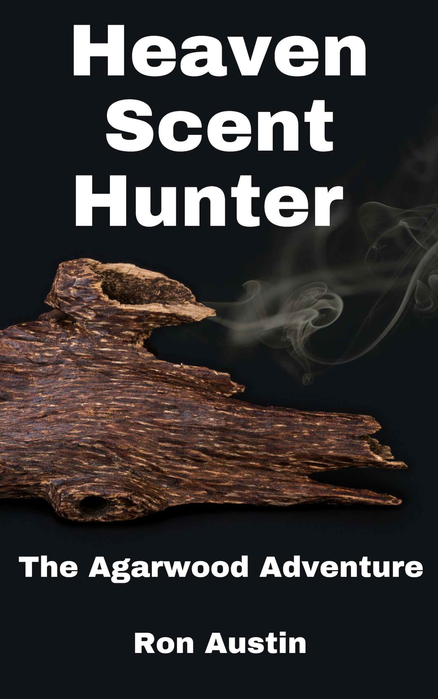Heaven Scent Hunter: The Agarwood Adventure by Ron Austin | Goodreads
