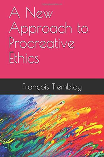 A New Approach to Procreative Ethics by François Tremblay | Goodreads