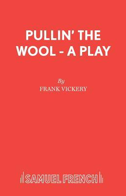 Pullin' the Wool - A Play by Frank Vickery | Goodreads