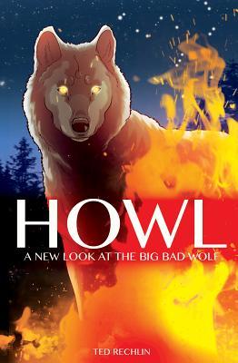Howl: A New Look at the Big Bad Wolf by Ted Rechlin | Goodreads