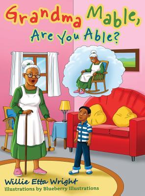 Grandma Mable, Are You Able? by Willie Etta Wright | Goodreads