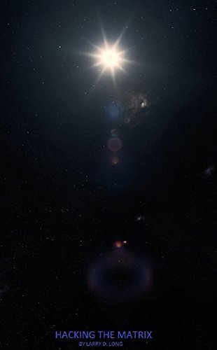 Hacking the Matrix by Larry D. Long | Goodreads