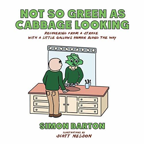 Not so Green as Cabbage Looking: Recovering from a Stroke with a Little ...