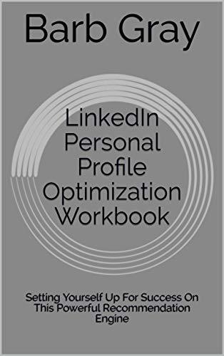 LinkedIn Personal Profile Optimization Workbook: Setting Yourself Up For Success On This ...