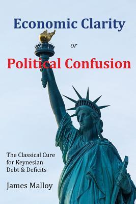 Economic Clarity or Political Confusion: The Classical Cure for ...
