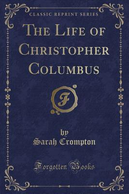 The Life of Christopher Columbus (Classic Reprint) by Sarah Crompton ...