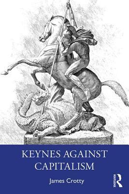 Keynes Against Capitalism: His Economic Case for Liberal Socialism by ...
