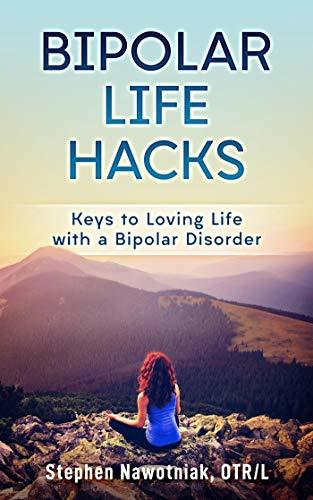 Bipolar Life Hacks: Keys to Loving Life with a Bipolar Disorder by ...