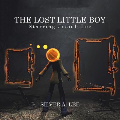 The Lost Little Boy: Starring Josiah Lee by Silver Ann Lee | Goodreads