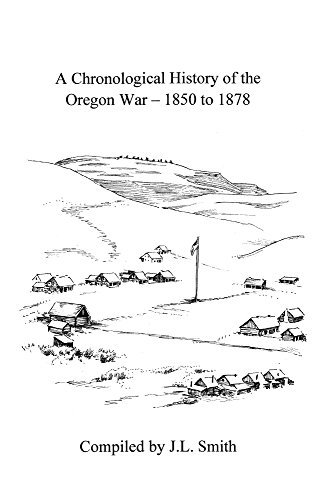 A Chronological History of the Oregon War - 1850-1878 by J.L. Smith ...