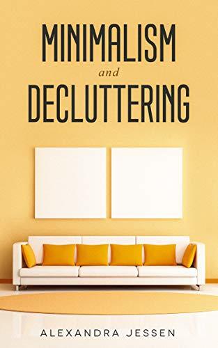 Minimalism and Decluttering: Discover the secrets on How to live a ...