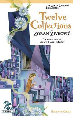 Twelve Collections by Zoran Živković | Goodreads