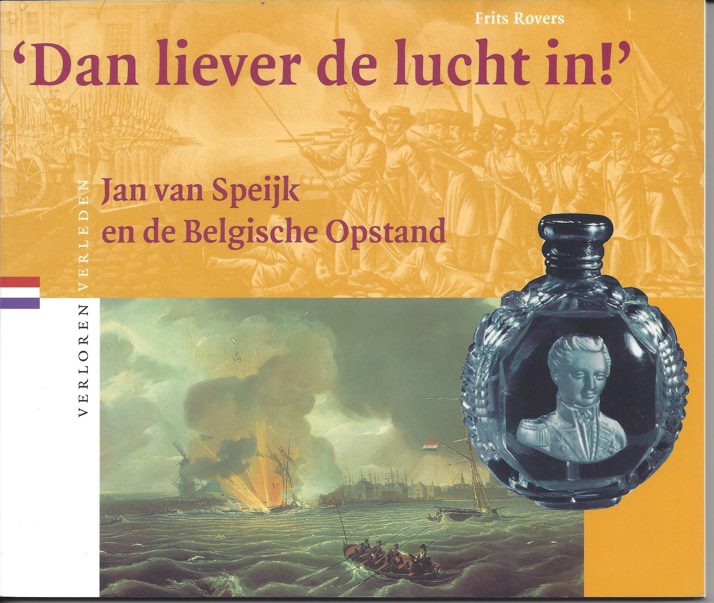 'Dan liever de lucht in' Jan van Speijk en de Belgische Opstand by ...