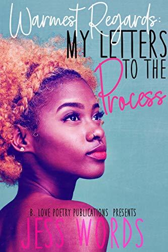 Warmest Regards: My Letters to the Process by Jess Words | Goodreads