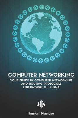 Computer Networking: Your Guide in Computer Networking and Routing Protocols for Passing the ...