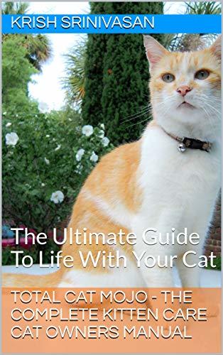 Total Cat Mojo: The Complete Kitten Care Cat Owners Manual: The ...