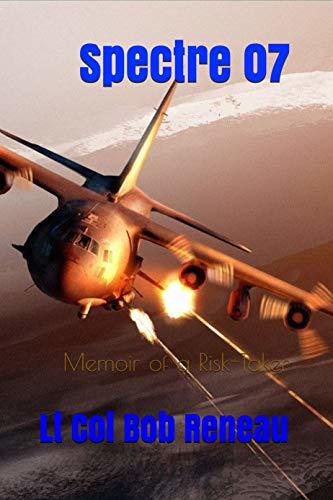 Spectre 07: Memoir of a Risk-Taker by Lt Col Robert Reneau | Goodreads