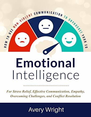 Emotional Intelligence: How To Use Nonviolent Communication To ...