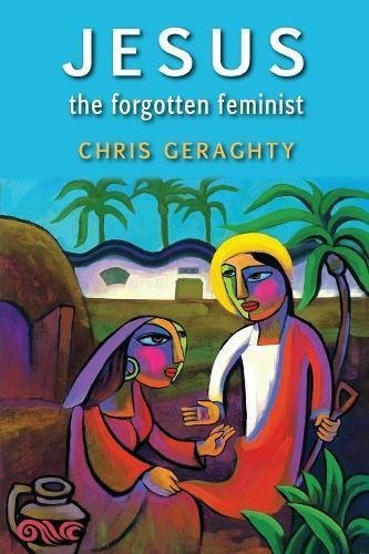 Jesus the Forgotten Feminist by Chris Geraghty | Goodreads