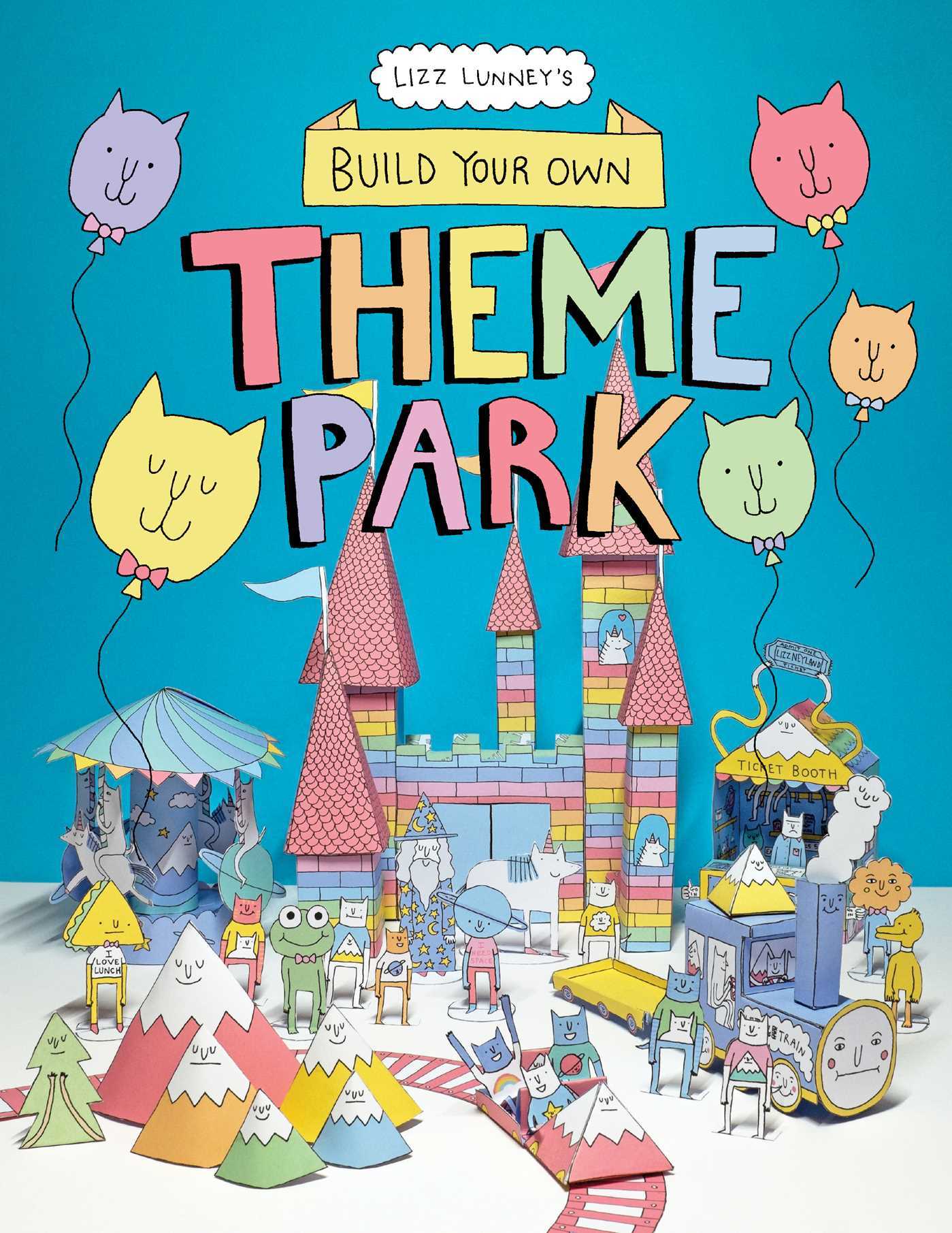 Build Your Own Theme Park: A Paper Cut-Out Book by Lizz Lunney | Goodreads