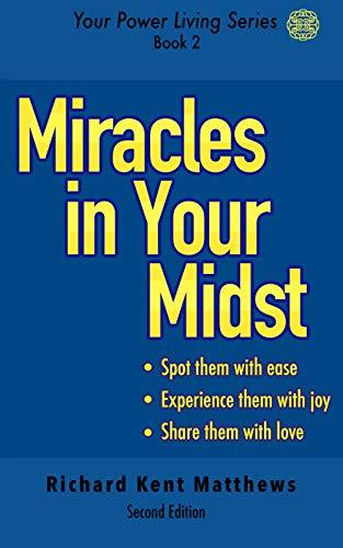 Miracles in Your Midst: Spot them with ease - Experience them with joy - Share them with love by ...
