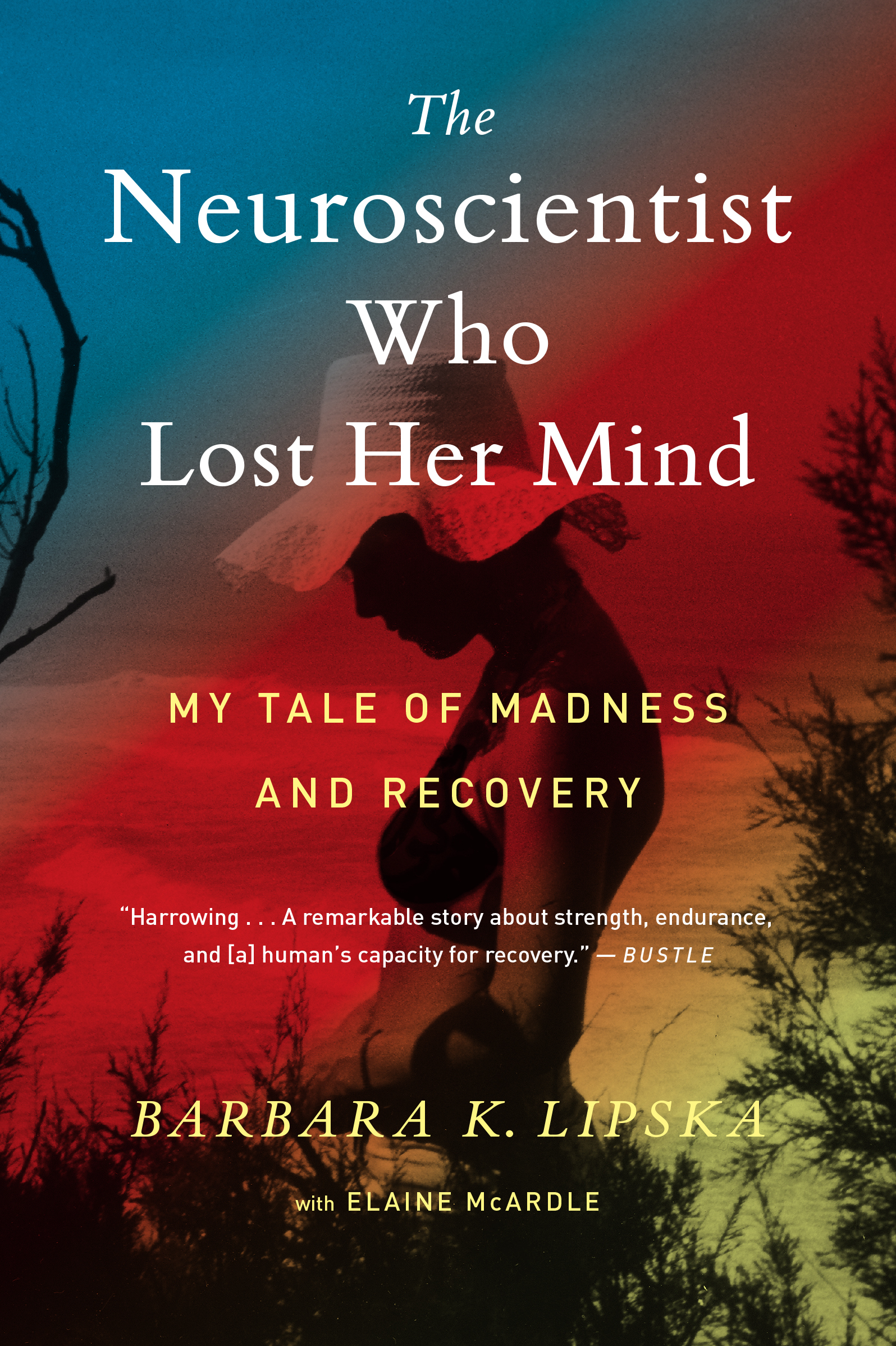 Neuroscientist Who Lost Her Mind by Barbara K. Lipska | Goodreads