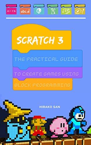 Scratch 3: The Practical Guide To Create Games Using Block Programming ...