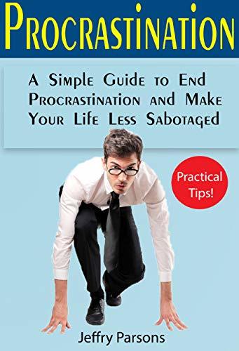 Procrastination: A Simple Guide to End Procrastination and Make Your ...