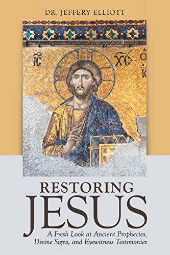 Restoring Jesus: A Fresh Look at Ancient Prophecies, Divine Signs, and ...