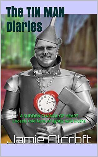 The Tin Man Diaries: A Sudden Change of Heart - Loosely told facts of ...