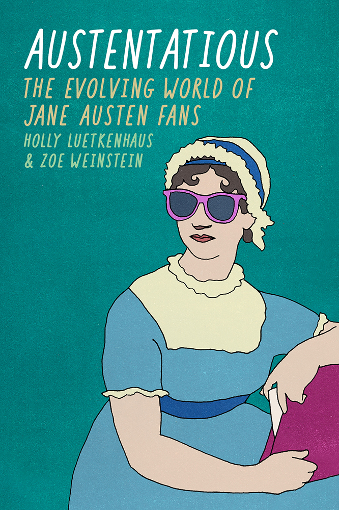 Austentatious: The Evolving World of Jane Austen Fans by Holly ...