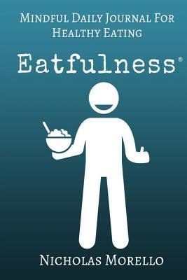Eatfulness: Mindful Daily Journal For Healthy Eating by Nicholas ...