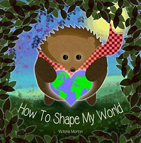 How To Shape My World by Victoria A. Morton | Goodreads