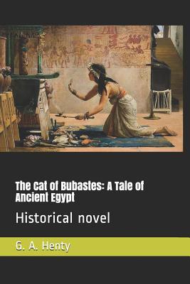 The Cat of Bubastes: A Tale of Ancient Egypt: Historical novel by G.A ...
