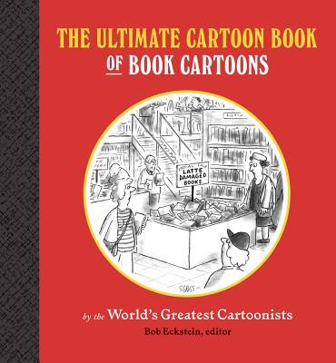 The Ultimate Cartoon Book of Book Cartoons by Bob Eckstein | Goodreads