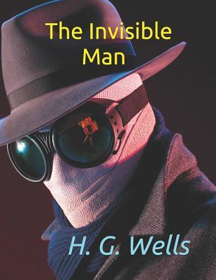The Invisible Man: (annotated) by H.G. Wells | Goodreads