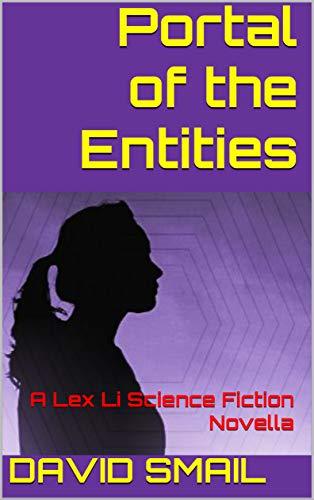 Portal of the Entities: Lex Li Science Fiction Novella 2 by David Smail ...