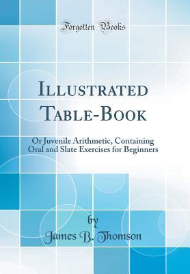 Illustrated Table-Book: Or Juvenile Arithmetic, Containing Oral and ...