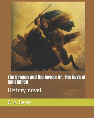 The Dragon and the Raven; Or, The Days of King Alfred: History novel by ...
