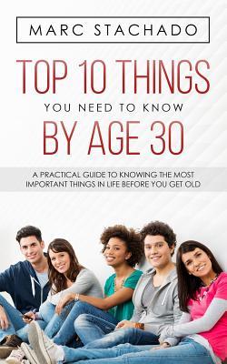 Top 10 Thing You Need To Know By Age 30: A Practical Guide To Knowing ...