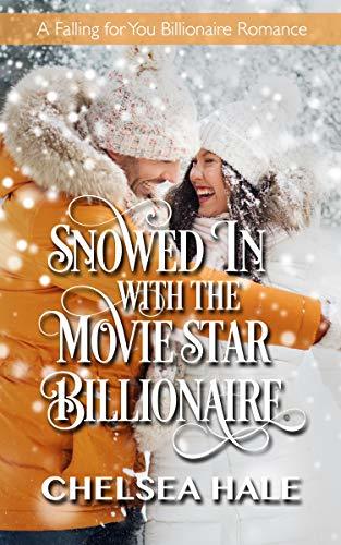 Snowed In with the Movie Star Billionaire by Chelsea Hale | Goodreads
