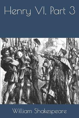 Henry VI, Part 3 by William Shakespeare | Goodreads