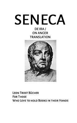 Seneca de IRA - Seneca on Anger Translation: Seneca de IRA - Seneca on ...