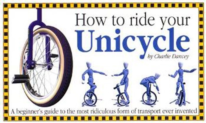How to Ride Your Unicycle by Charlie Dancey | Goodreads