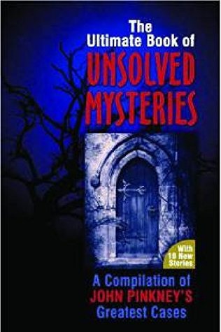 The Ultimate Book of Unsolved Mysteries by John Pinkney | Goodreads