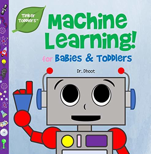 Machine Learning! for Babies & Toddlers by Dr. Dhoot | Goodreads