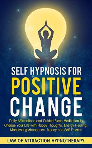 Self Hypnosis for Positive Change: Daily Affirmations and Guided Sleep ...